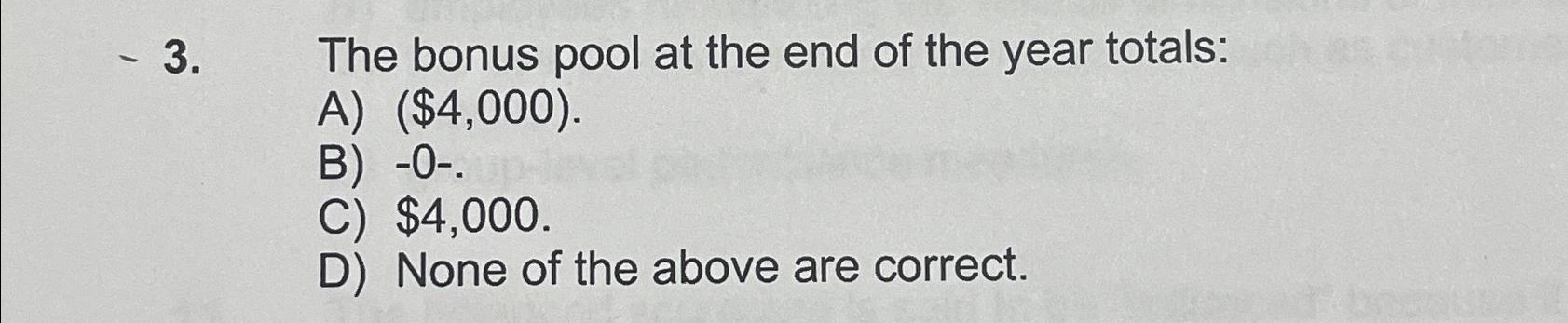 Solved The bonus pool at the end of the year | Chegg.com