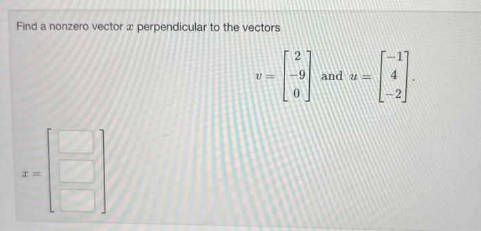 Solved Find a nonzero vector x perpendicular to the vectors | Chegg.com