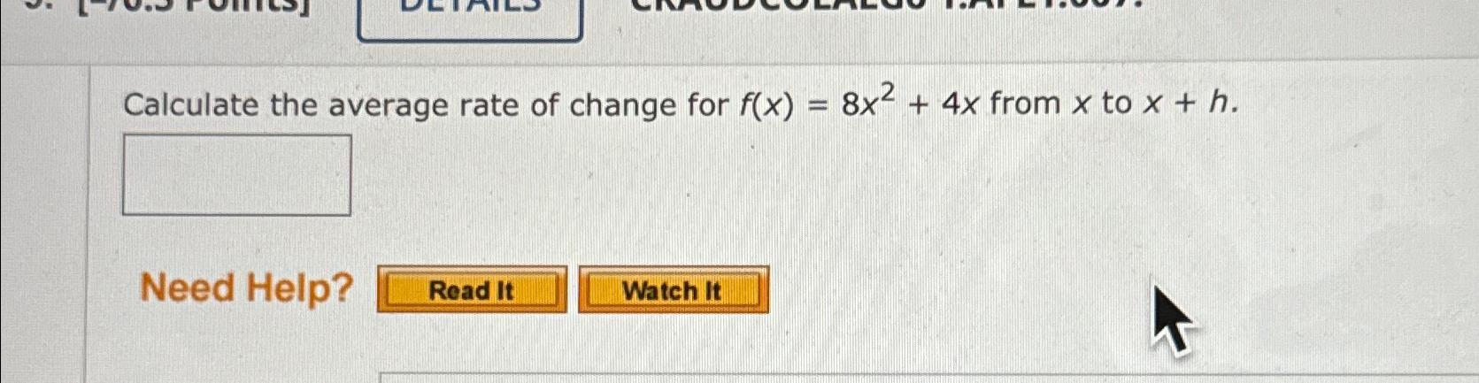 Solved Calculate the average rate of change for f(x)=8x2+4x | Chegg.com