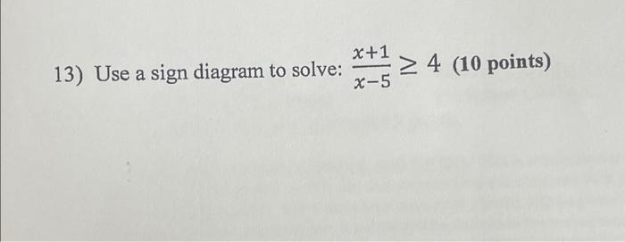 Solved 13) Use a sign diagram to solve: x+1 x-5 ≥ 4 (10 | Chegg.com