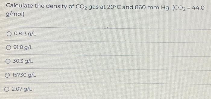 Solved Calculate the density of CO2 gas at 20°C and 860 mm | Chegg.com