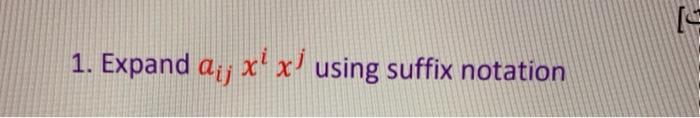 Solved 1. Expand a;; x' x' using suffix notation 3. Show | Chegg.com