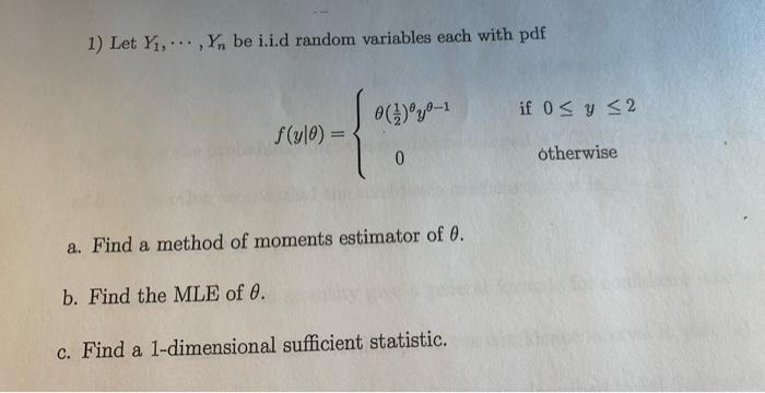 Solved 1) Let Y1,⋯,Yn be i.i.d random variables each with | Chegg.com