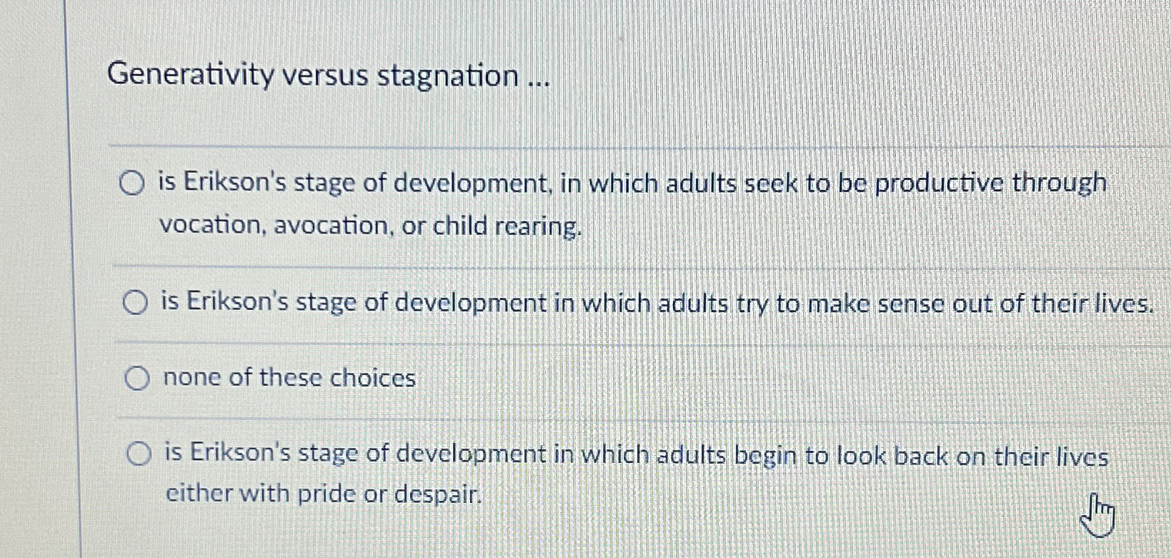 Solved Generativity versus stagnation ...is Erikson's stage | Chegg.com