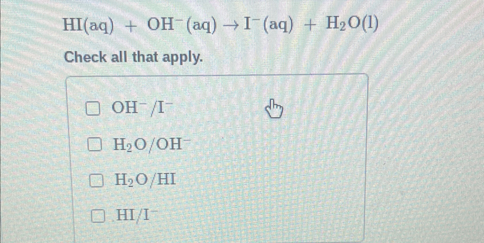 Solved HI(aq)+OH-(aq)→I-(aq)+H2O(l)Check all that | Chegg.com