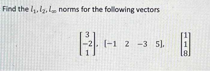 Solved Find The L1 L2 L∞ Norms For The Following Vectors