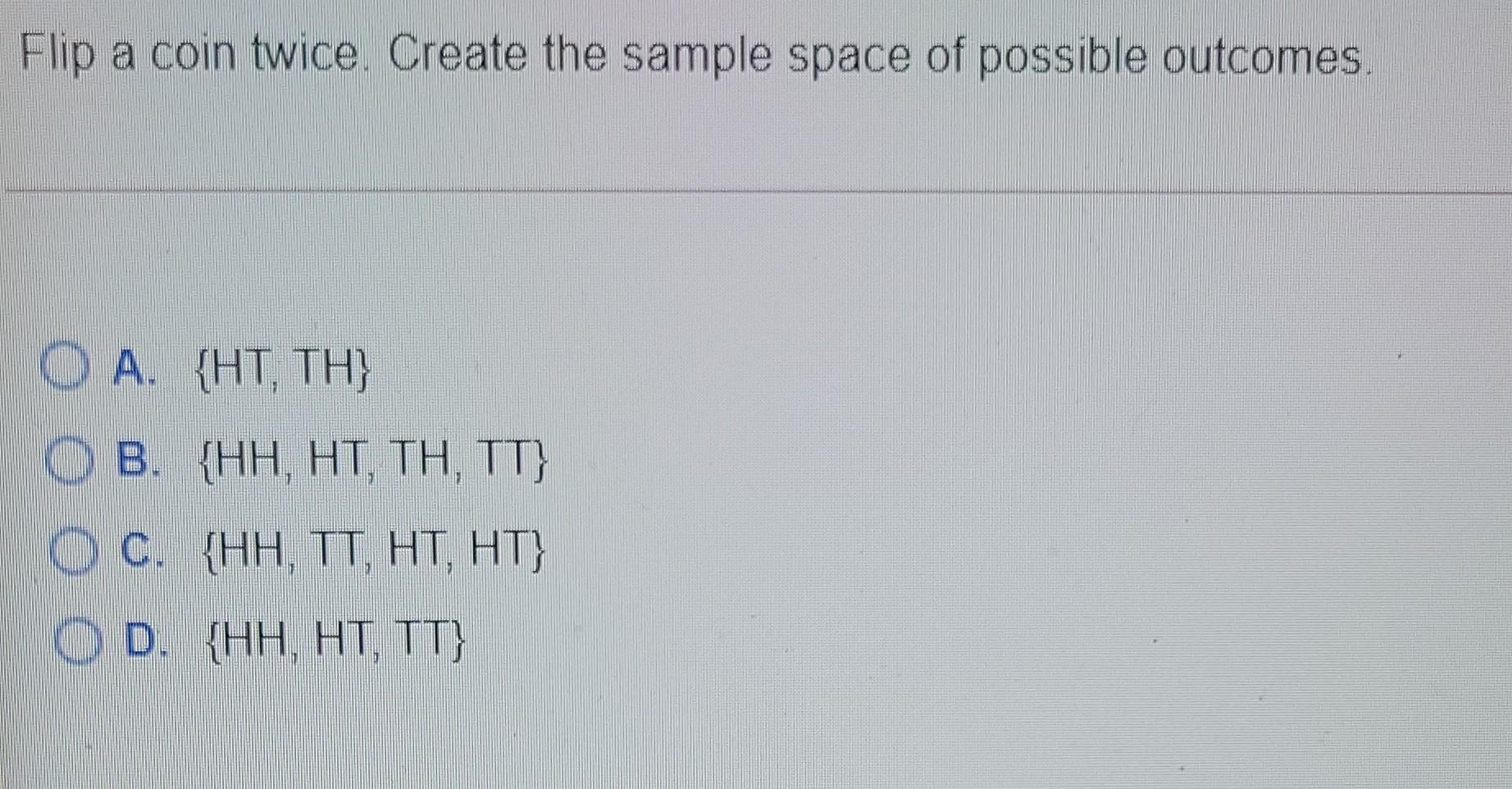 Solved Flip a coin twice. Create the sample space of | Chegg.com