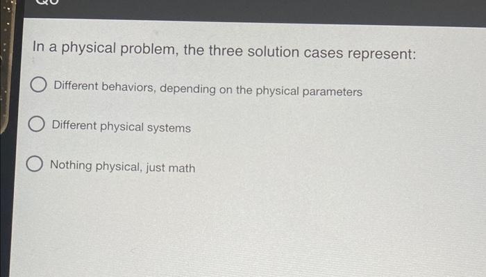 Solved QU In a physical problem, the three solution cases | Chegg.com