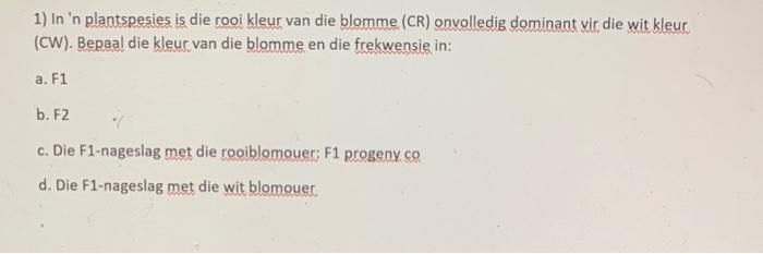 Solved 1) In 'n plantspesies is die rooi kleur van die | Chegg.com