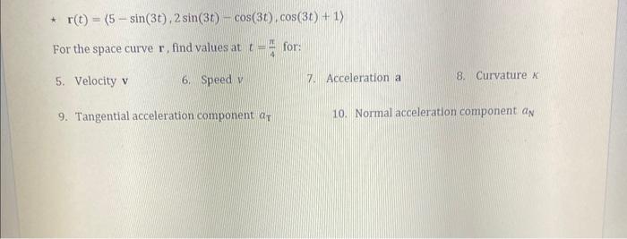 Solved ⋆r(t)= 5−sin(3t),2sin(3t)−cos(3t),cos(3t)+1 For the | Chegg.com