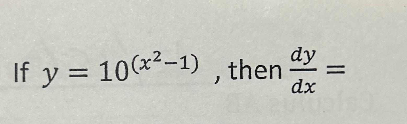 Solved If y=10(x2-1), ﻿then dydx= | Chegg.com