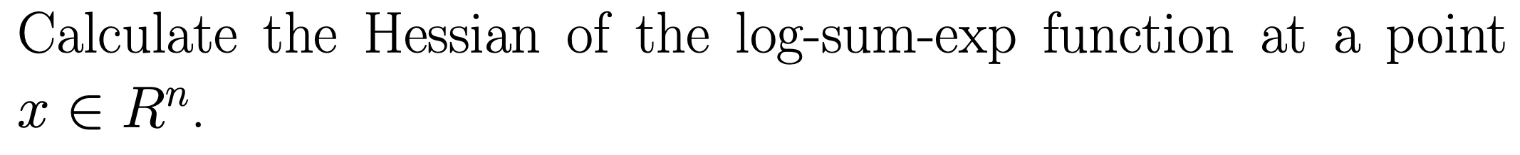 Solved Calculate the Hessian of the log-sum-exp function at | Chegg.com Solved Calculate the Hessian of the log-sum-exp function at | Chegg.com
