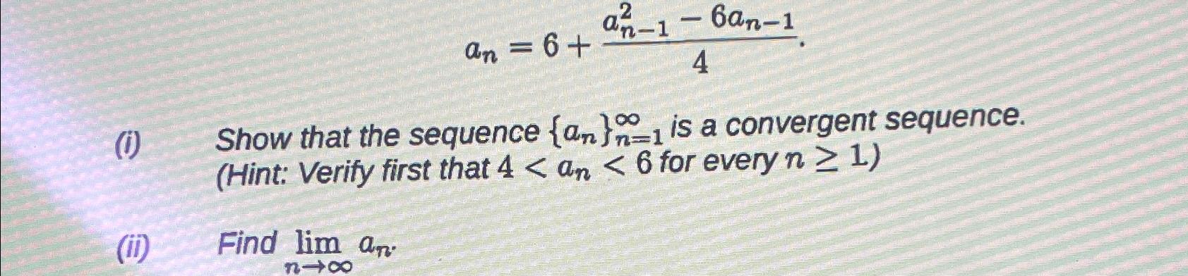 Solved an=6+an-12-6an-14(i) ﻿Show that the sequence {an}n=1∞ | Chegg.com