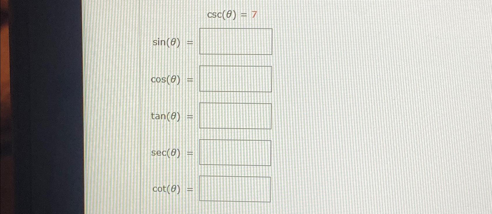Solved csc(θ)=7sin(θ)=cos(θ)=tan(θ)=sec(θ)=cot(θ)= | Chegg.com