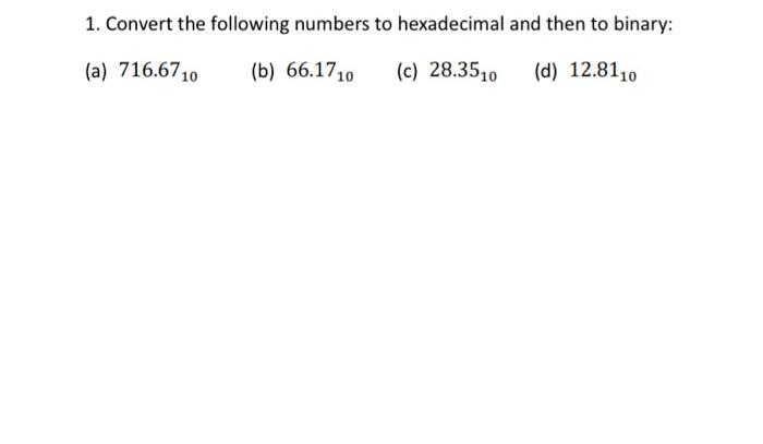 Solved 1. Convert the following numbers to hexadecimal and | Chegg.com