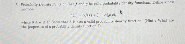 Solved 5. Probability Density Function. Let f and g be valid | Chegg.com
