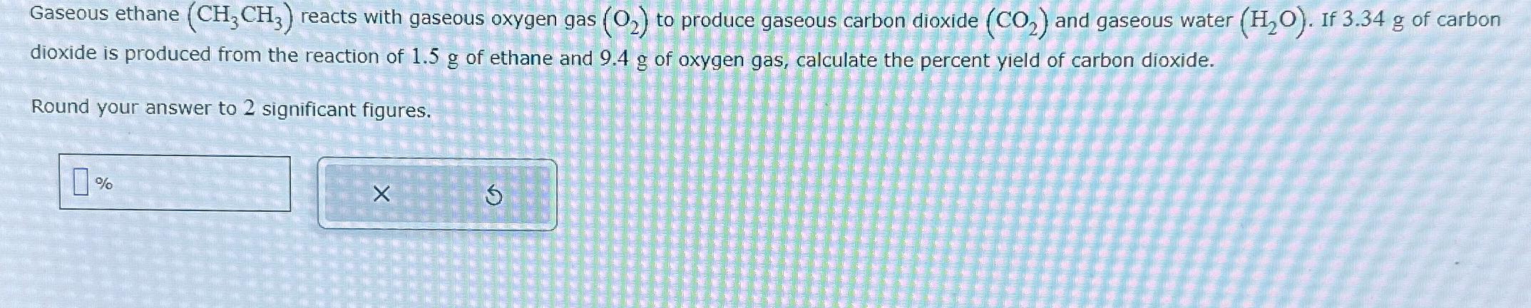 Solved Gaseous ethane (CH3CH3) ﻿reacts with gaseous oxygen | Chegg.com