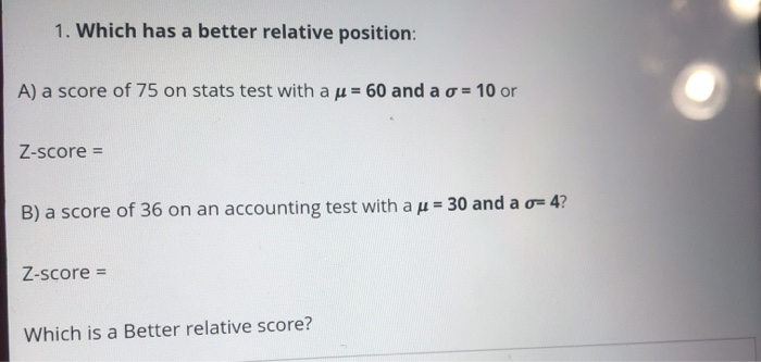 Solved 1. Which has a better relative position: A) a score | Chegg.com