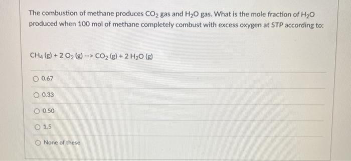 Solved The combustion of methane produces CO2 gas and H20 | Chegg.com
