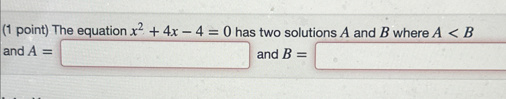 Solved (1 ﻿point) ﻿The equation x2+4x-4=0 ﻿has two solutions | Chegg.com