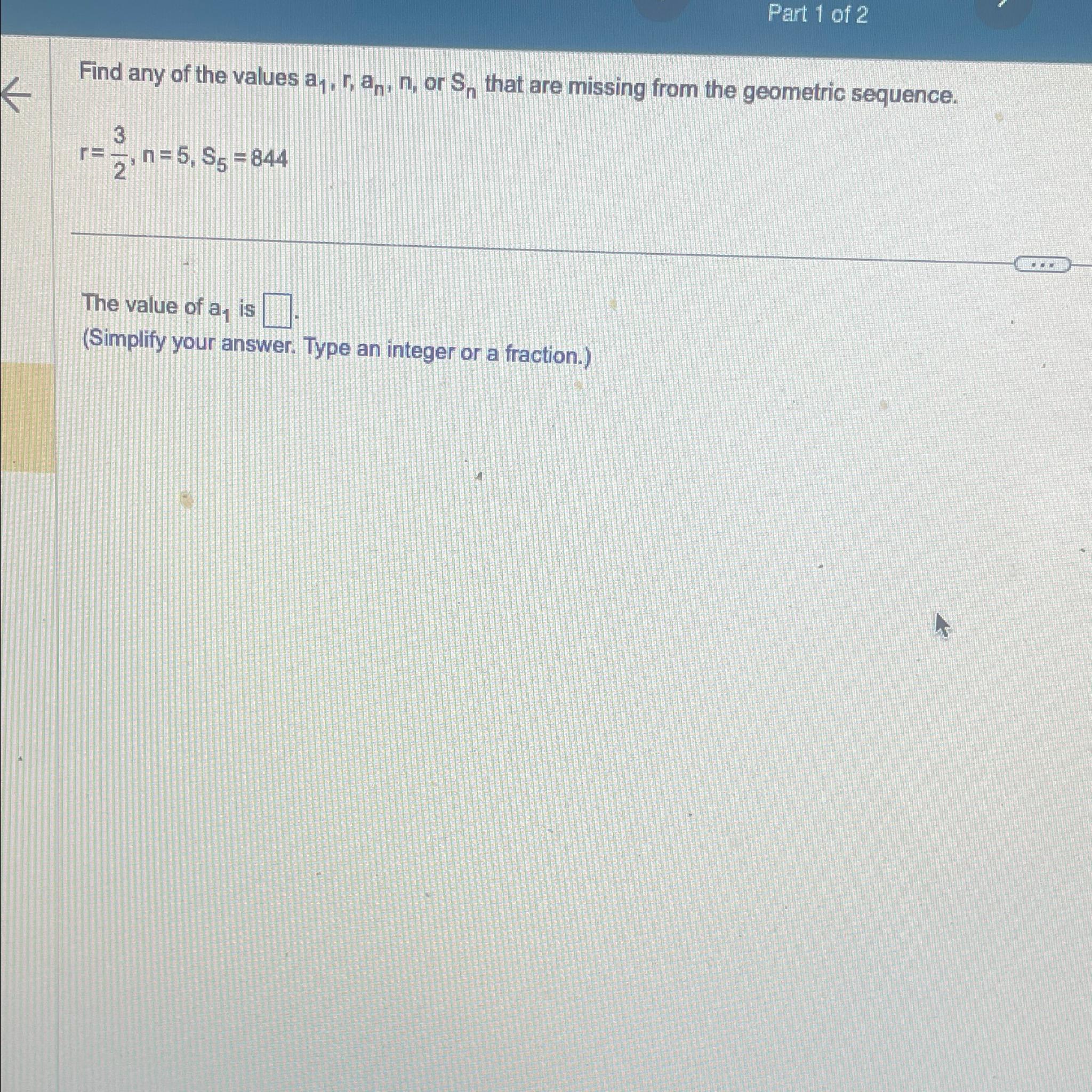 Solved Part 1 ﻿of 2Find any of the values a1,r,an,n, ﻿or Sn | Chegg.com
