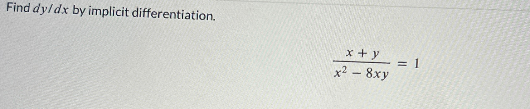 Solved Find dydx ﻿by implicit differentiation.x+yx2-8xy=1 | Chegg.com
