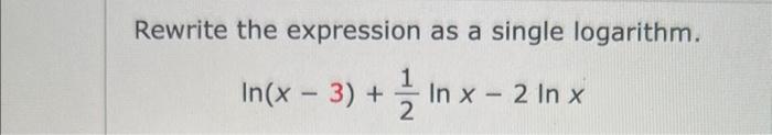 Solved Rewrite the expression as a single logarithm. | Chegg.com