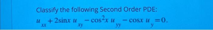Solved Classify the following Second Order PDE: | Chegg.com