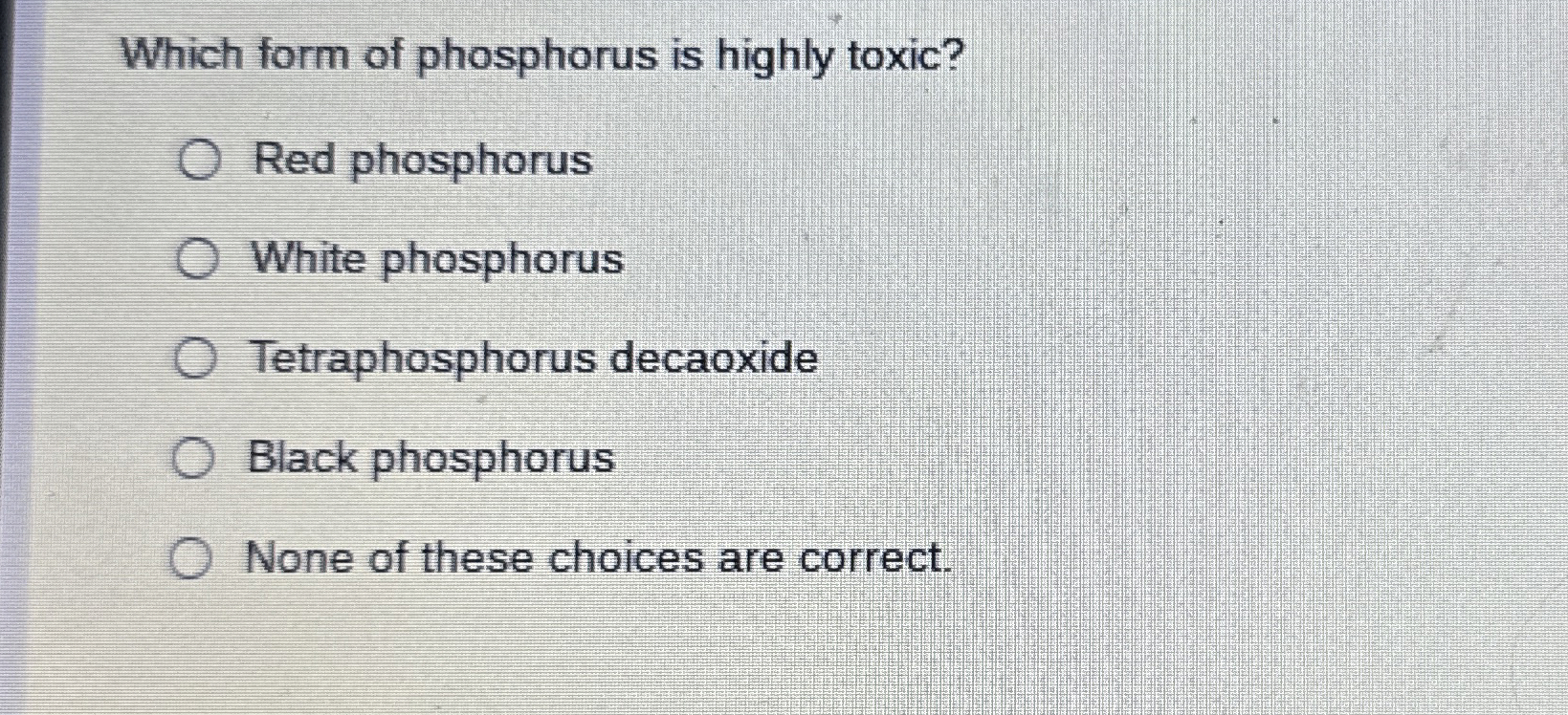 Solved Which form of phosphorus is highly toxic?Red | Chegg.com