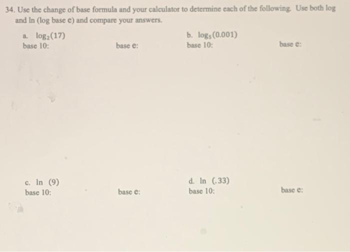 Solved 34. Use the change of base formula and your | Chegg.com