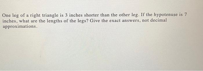 Solved One Leg Of A Right Triangle Is 3 Inches Shorter Than Chegg