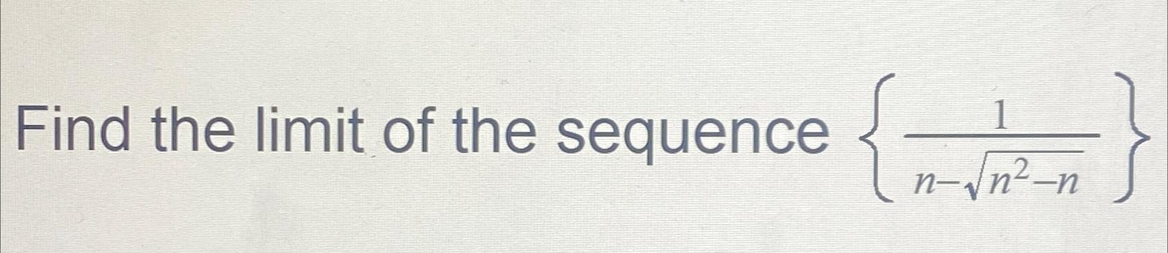 Solved Find the limit of the sequence {1n-n2-n2} | Chegg.com