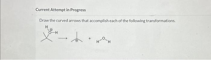 Solved Current Attempt in Progress Draw the curved arrows | Chegg.com