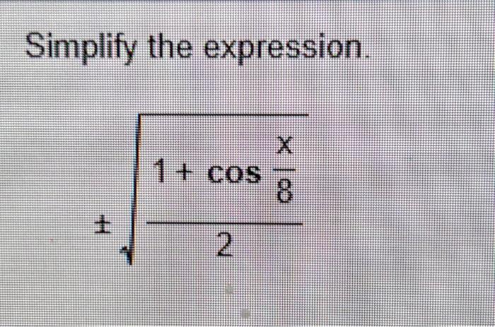 Solved Simplify the expression. ±21+cos8x | Chegg.com
