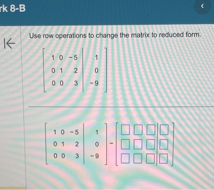 Solved Use row operations to change the matrix to reduced | Chegg.com
