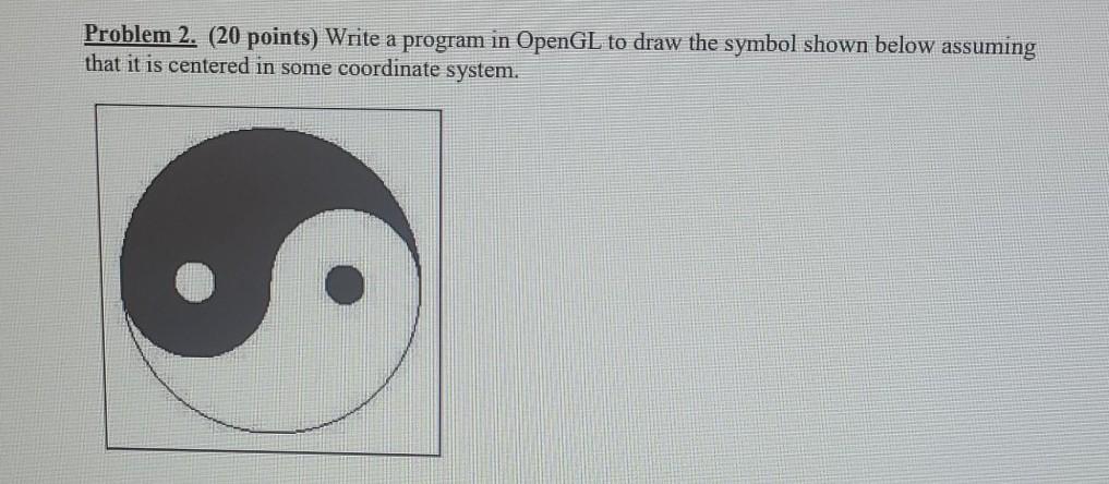 Solved Problem 2. (20 points) Write a program in OpenGL to | Chegg.com
