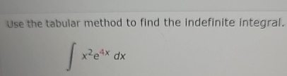 Solved Use the tabular method to find the indefinite | Chegg.com