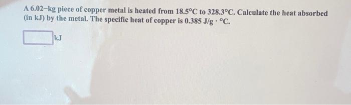Solved A 6.02-kg piece of copper metal is heated from 18.5°C | Chegg.com