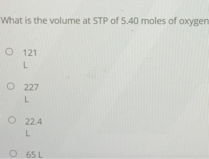 Solved What is the volume at STP of 5.40 moles of oxygen 121 | Chegg.com