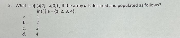 Solved 5. What is a[ (a[2] - a[0]) ] if the array a is | Chegg.com
