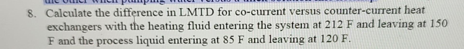 Solved 8. Calculate the difference in LMTD for co-current | Chegg.com