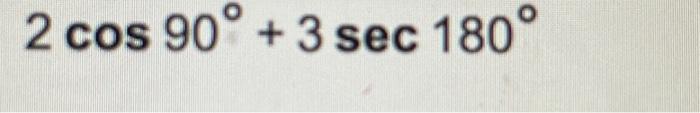 Solved 2cos90∘+3sec180∘ | Chegg.com