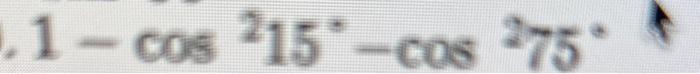 Solved 1−cos215∘−cos275∘ | Chegg.com