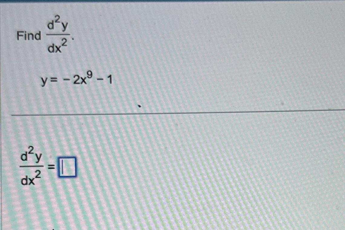 Solved How to solve...Find d2ydx2y=-2x9-1d2ydx2= | Chegg.com