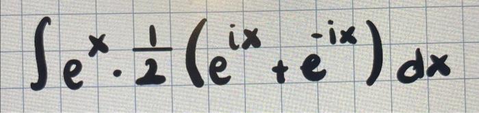 Solved ∫ex⋅21(eix+e−ix)dx | Chegg.com