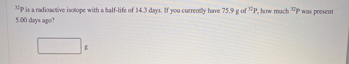 Solved 32P is a radioactive isotope with a half-life of 14.3 | Chegg.com