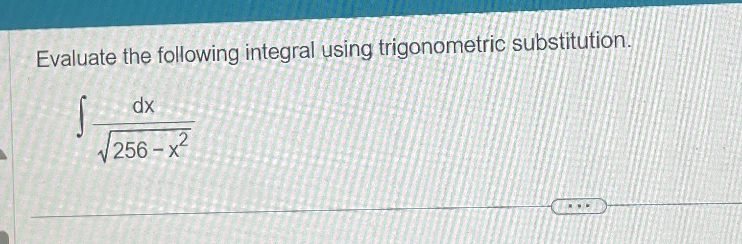 Solved Evaluate the following integral using trigonometric | Chegg.com