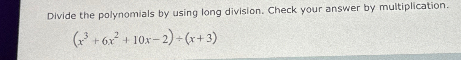 Solved Divide the polynomials by using long division. Check | Chegg.com