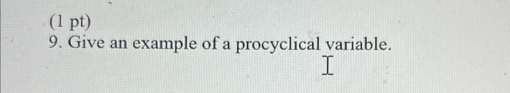 Solved (1 ﻿pt)9. ﻿Give an example of a procyclical variable. | Chegg.com