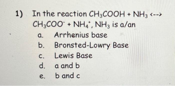 Solved 1) In the reaction CH3COOH+NH3 CH3COO−+NH4+,NH3 is | Chegg.com